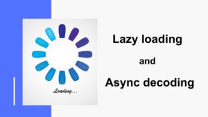 Lazy Loading and Async Decoding of Images Improve Website Speed | Webspe